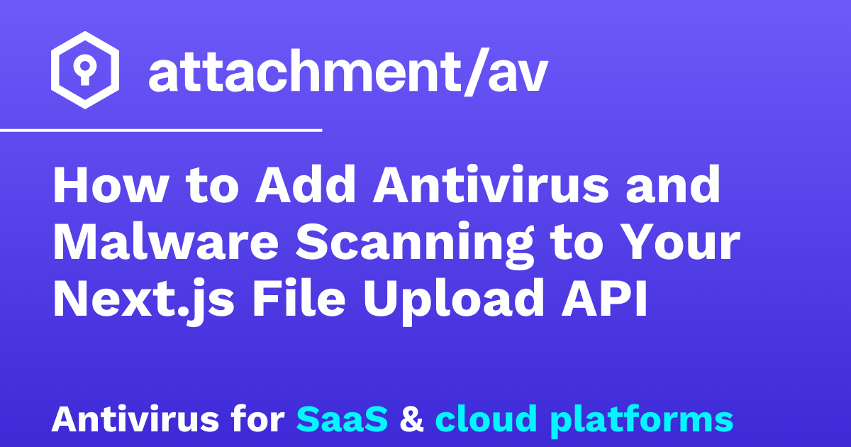 How to Add Antivirus and Malware Scanning to Your Next.js File Upload ...