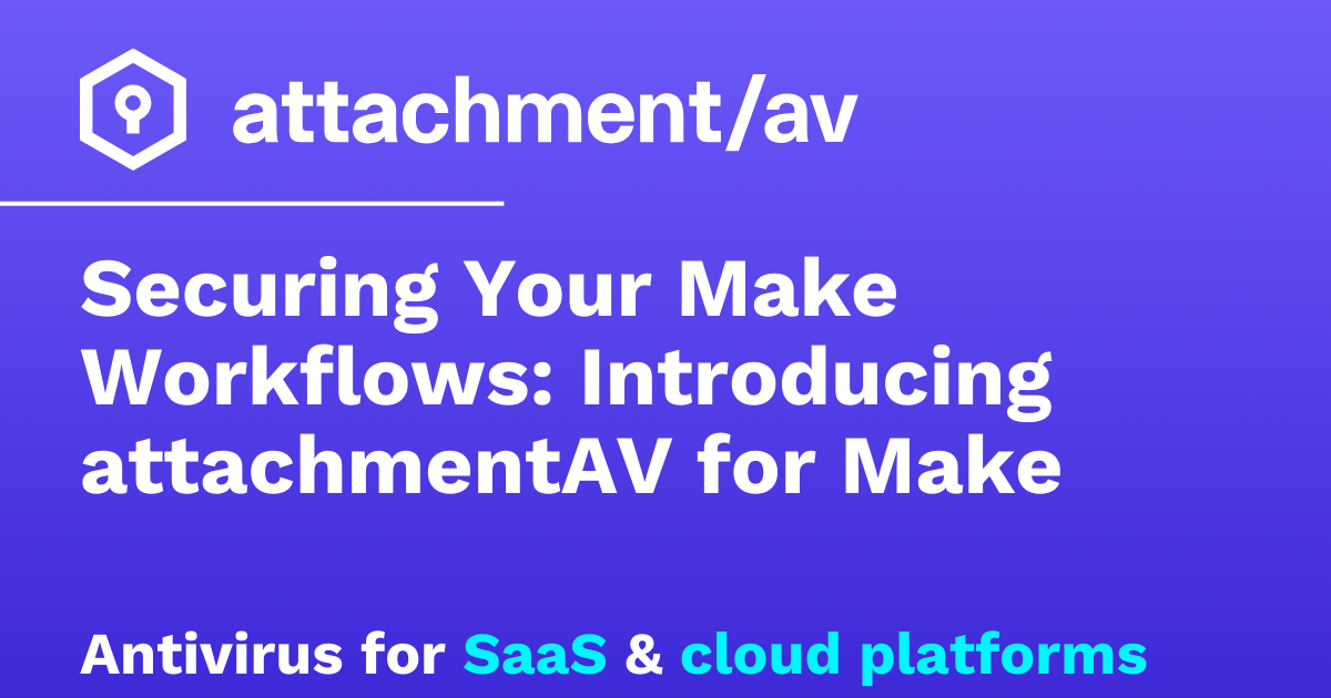 Securing Your Make Workflows: Introducing attachmentAV for Make ...