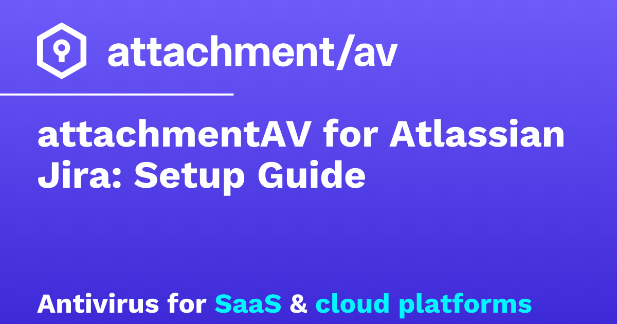 attachmentAV for Atlassian Jira: Setup Guide – attachmentAV