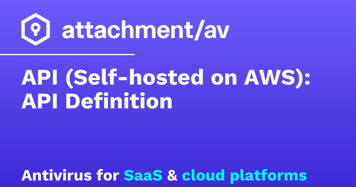 API (Self-hosted on AWS): API Definition – attachmentAV