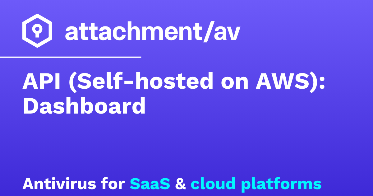 API (self-hosted on AWS): Dashboard – attachmentAV